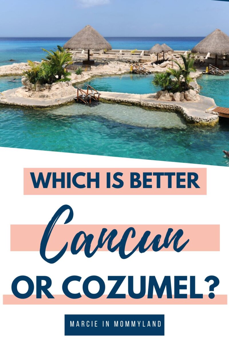 Cancun vs Cozumel: The Ultimate Guide for Planning a Family Trip in Mexico - Marcie in Mommyland